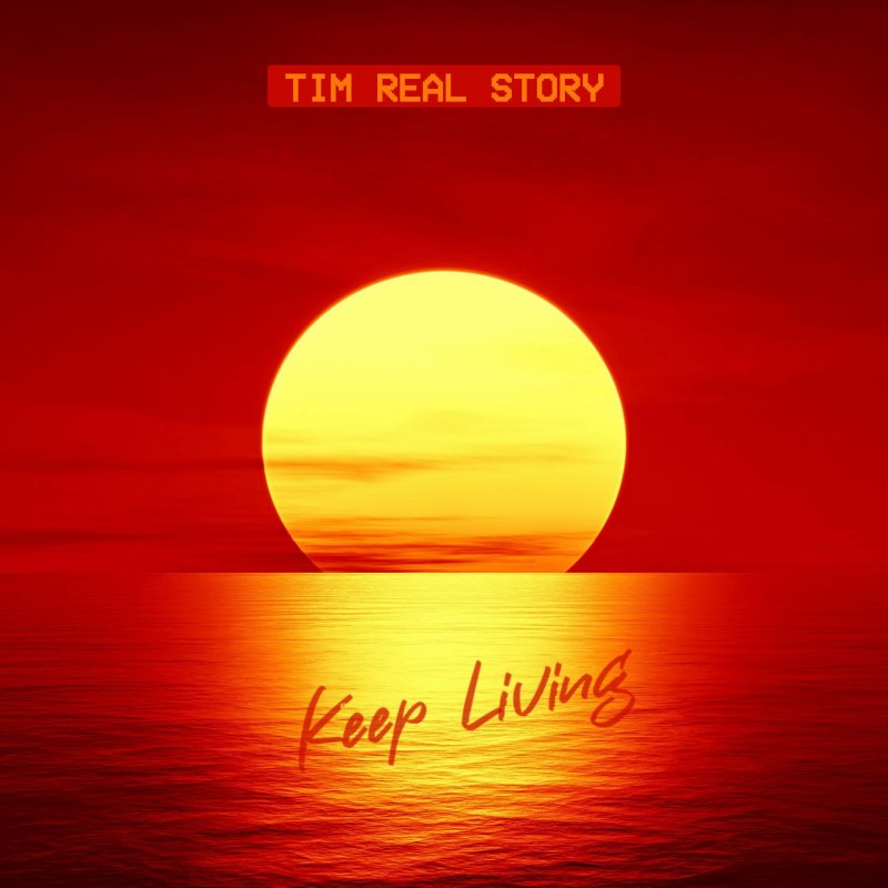 Tim Real Story - Keep Living paroles | Musixmatch