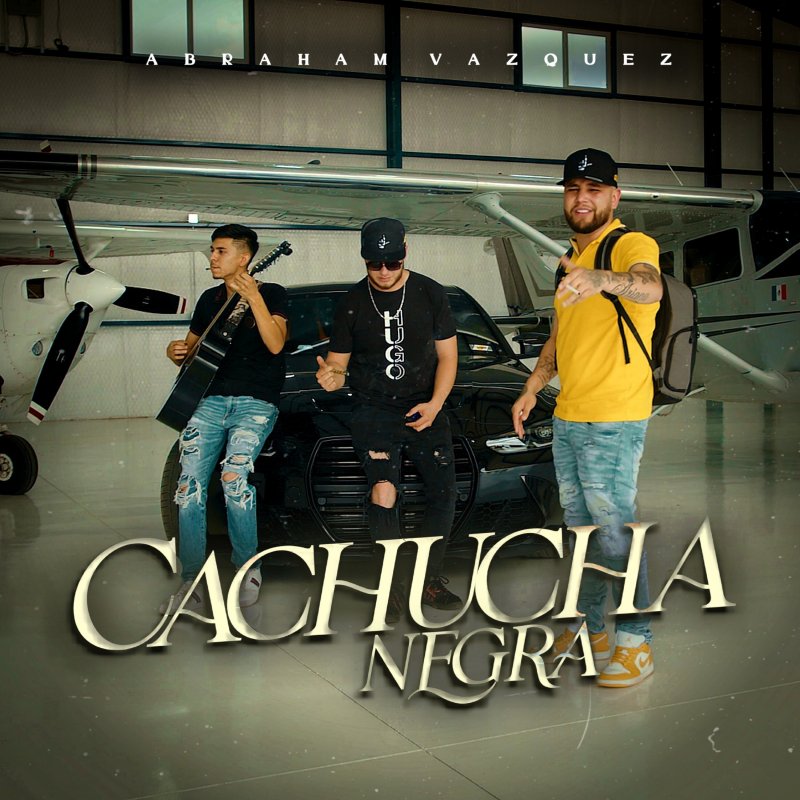 Letra de Cachucha Negra de Abraham Vazquez | Musixmatch