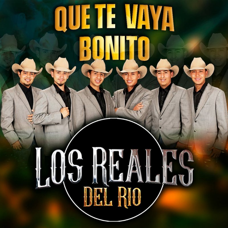 Letra de Que Te Vaya Bonito de Los Reales Del Rio | Musixmatch