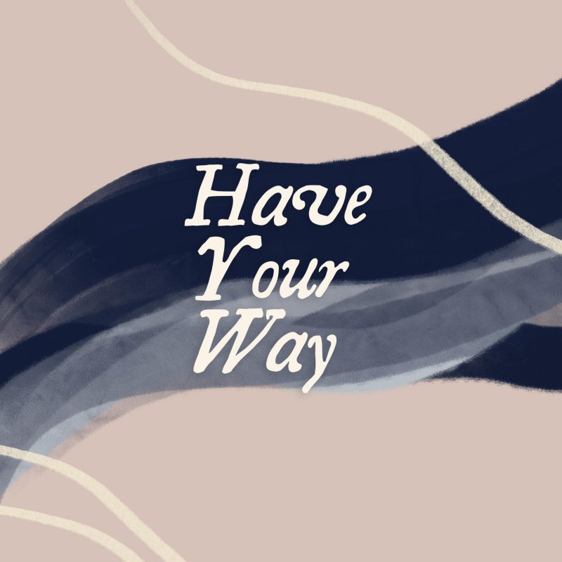 Eileen Lau - Have Your Way (feat. Jasmine Chao) Lyrics | Musixmatch