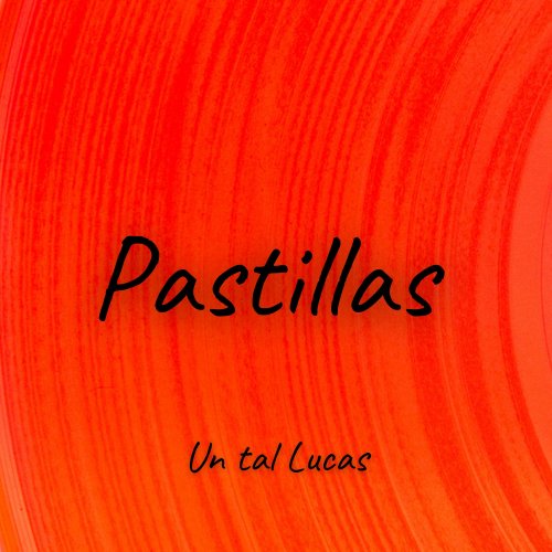 Un tal Lucas - Pastillas lyrics | Musixmatch