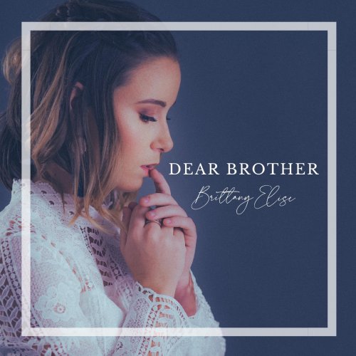 Letra de Brittany Elise - Dear Brother | Musixmatch