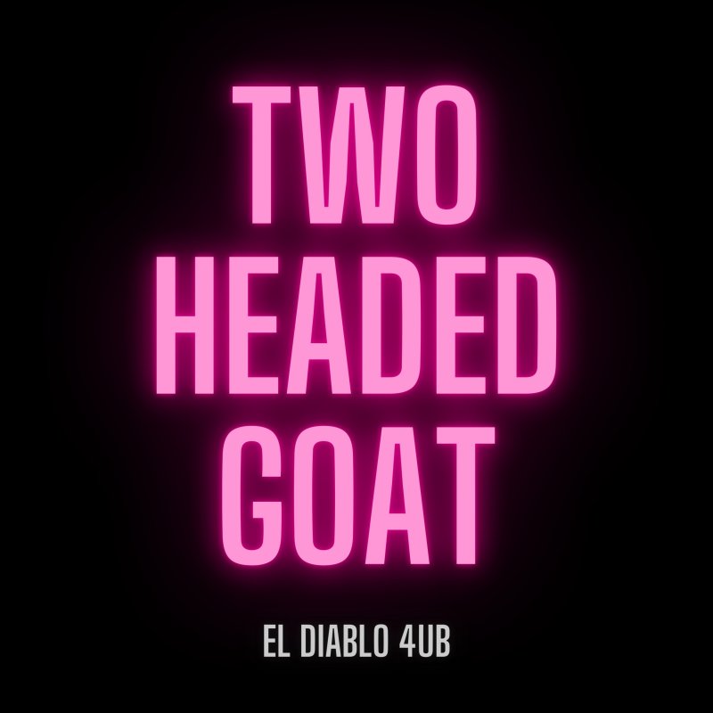 Letra de Two Headed Goat de El Diablo 4UB feat. YB3_Gumball | Musixmatch