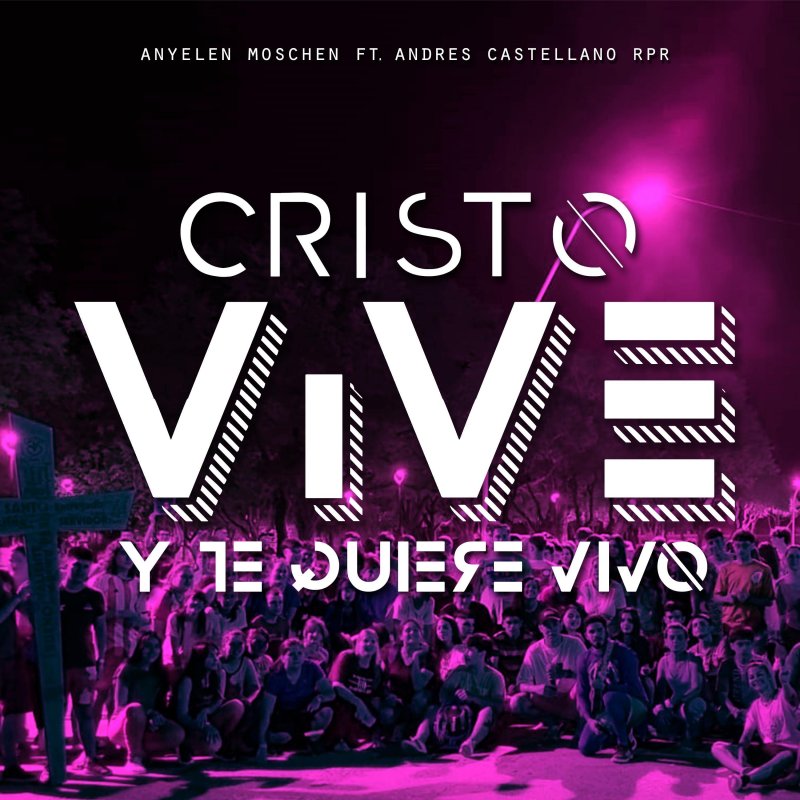 Anyelen Moschen feat. Andrés Castellano RPR - Cristo Vive y Te Quiere ...