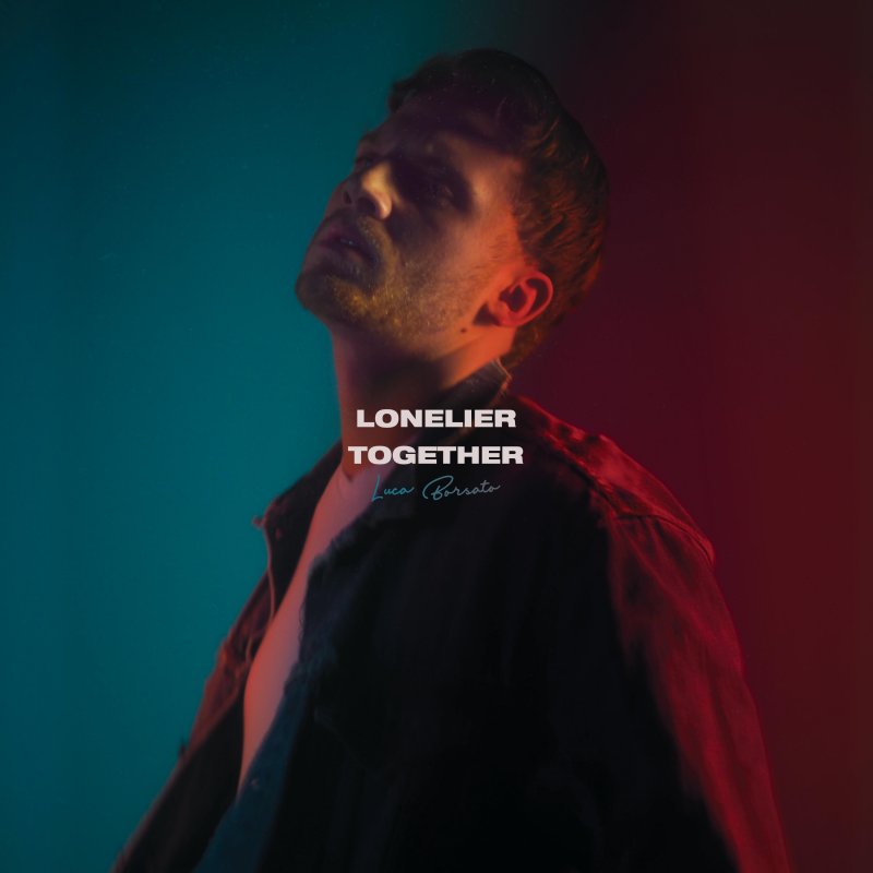 Luca Borsato - Lonelier Together Lyrics | Musixmatch