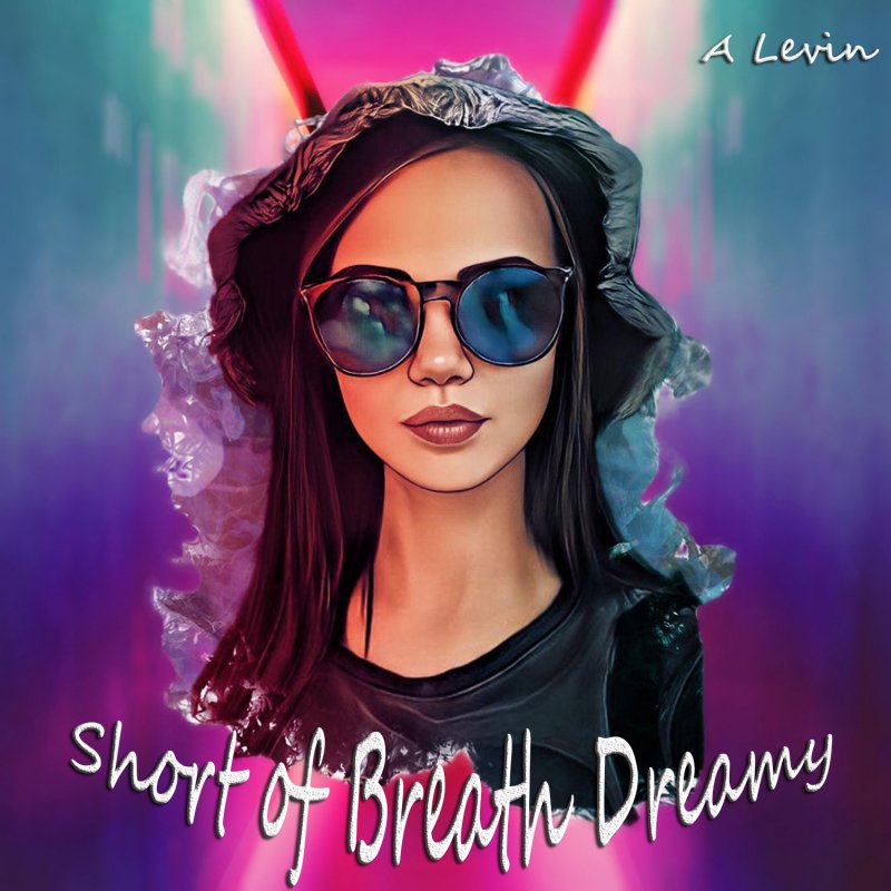 A Levin - Short Of Breath - Dreamy Remake Lyrics | Musixmatch