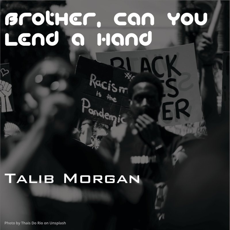 Talib Morgan - Brother, Can You Lend a Hand Lyrics | Musixmatch