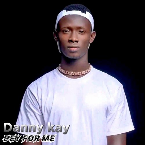 Danny Kay - DEY FOR ME lyrics | Musixmatch