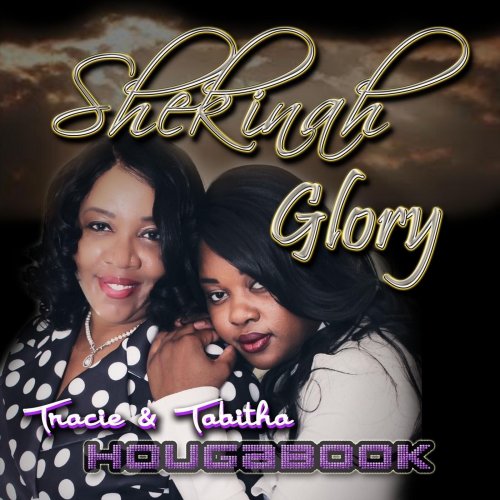 Tracie Hougabook, Tabitha Hougabook - Shekinah Glory lyrics | Musixmatch