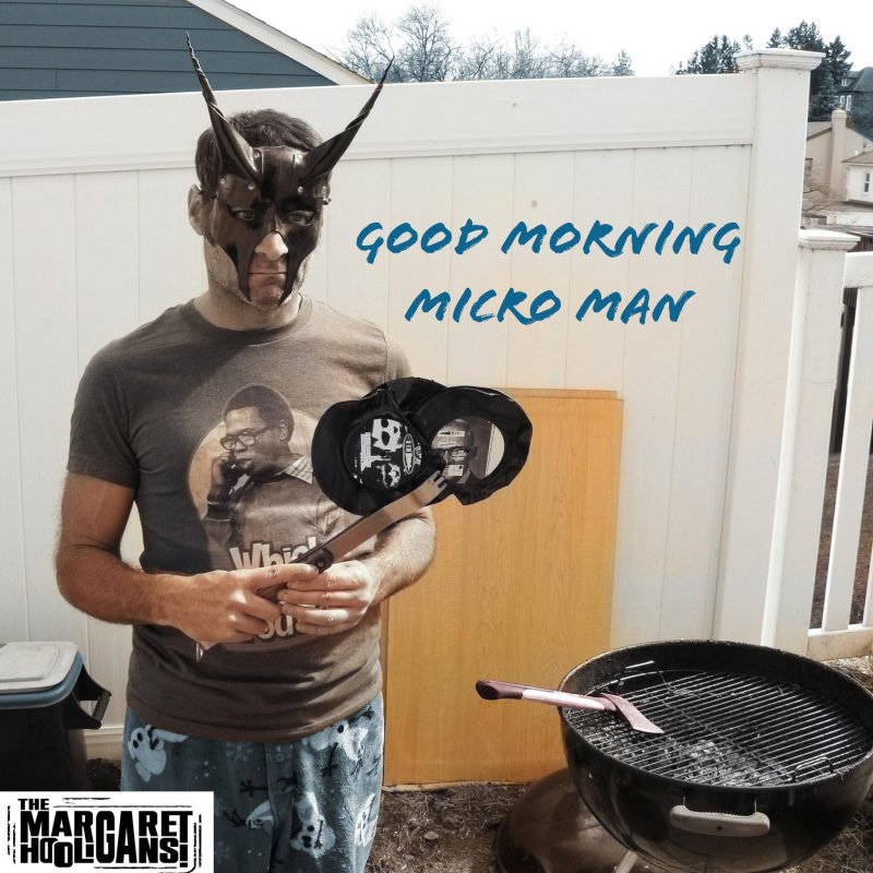 Letra de Good Morning Micro Man de The Margaret Hooligans | Musixmatch