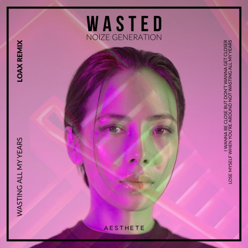 Noize Generation, LoaX - Wasted - LoaX Remix lyrics | Musixmatch