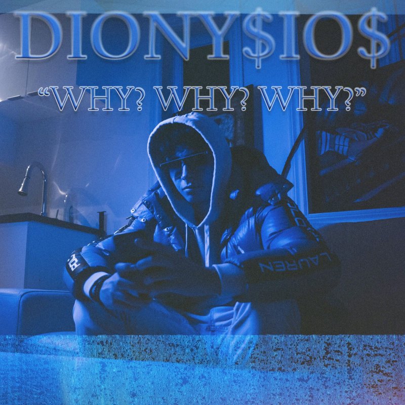 Letra de Why? Why? Why? de DIONY$iO$ | Musixmatch