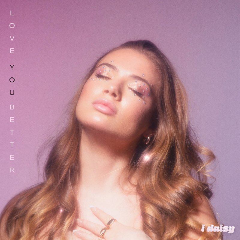 i daisy - love you better Lyrics | Musixmatch