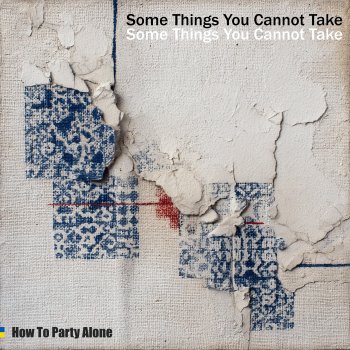 How To Party Alone - Some Things You Cannot Take lyrics | Musixmatch