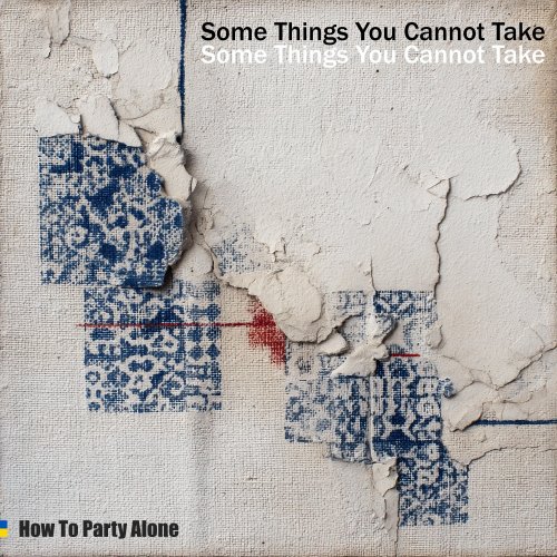 How To Party Alone - Some Things You Cannot Take lyrics | Musixmatch