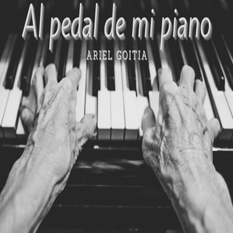 Ariel Goitia - Al pedal de mi piano Lyrics | Musixmatch