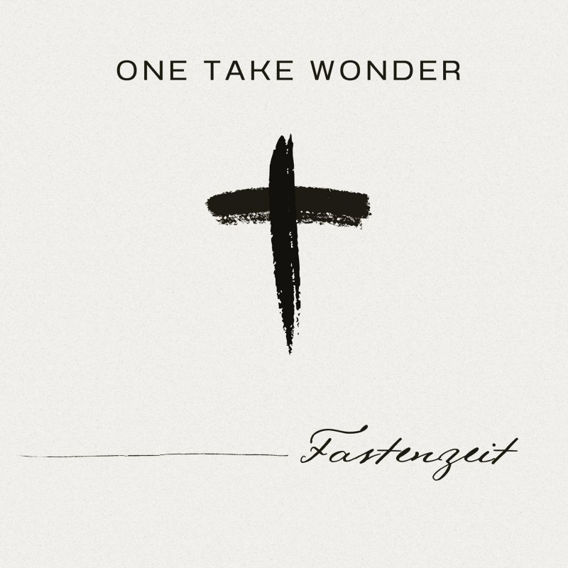 One Take Wonder - Fastenzeit Lyrics | Musixmatch