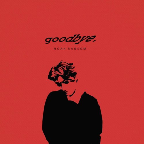 Noah Ransom - Goodbye lyrics | Musixmatch