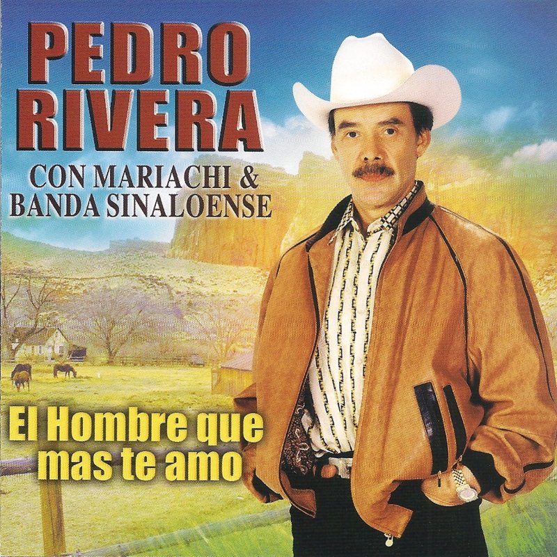 Pedro Rivera - El Hombre Que Mas Te Amo Lyrics | Musixmatch