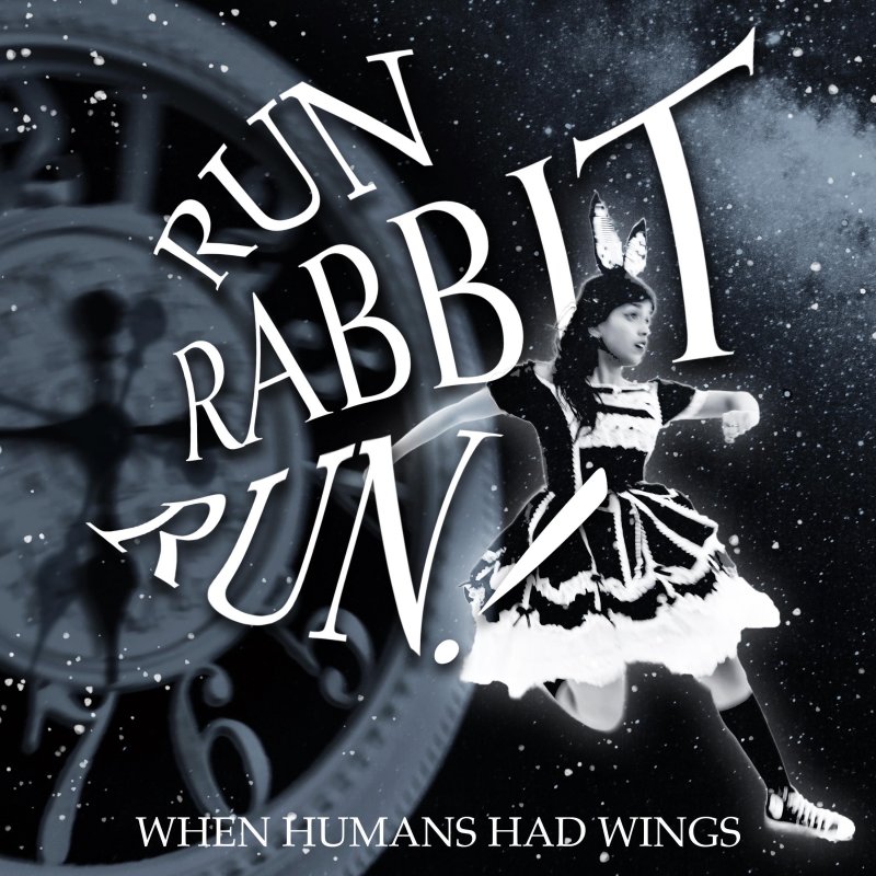 When Humans Had Wings - Run Rabbit Run! Lyrics | Musixmatch