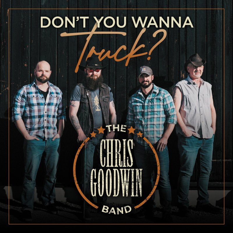 Chris Goodwin Band - Don't You Wanna Truck? Lyrics | Musixmatch