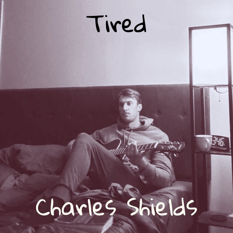 Charles Shields - Tired Lyrics | Musixmatch