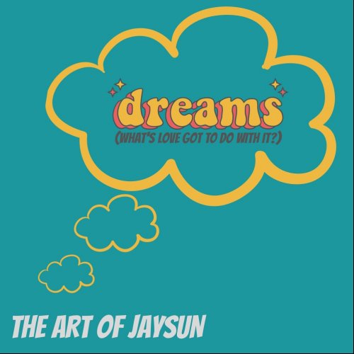 The Art of Jaysun - Dreams (What's Love Got To Do With It?) lyrics ...