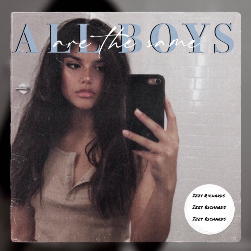 Izzy Richards - all boys are the same Lyrics | Musixmatch