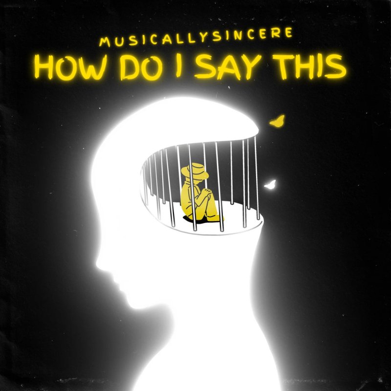 Letra de How Do I Say This de MusicallySincere | Musixmatch
