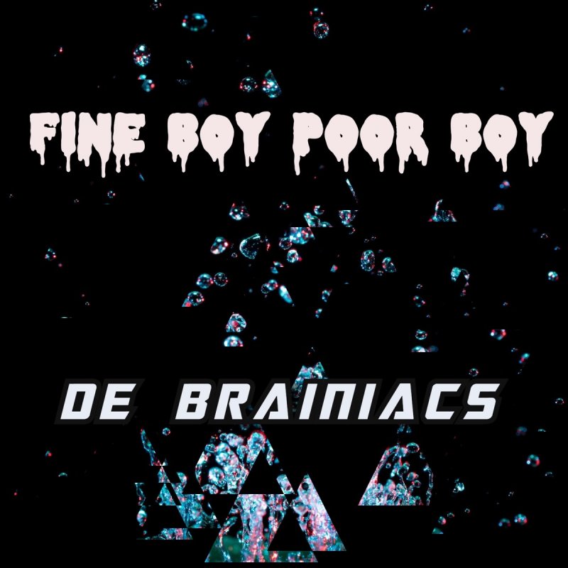 DE BRAINIACS - Fine Boy Poor Boy Lyrics | Musixmatch