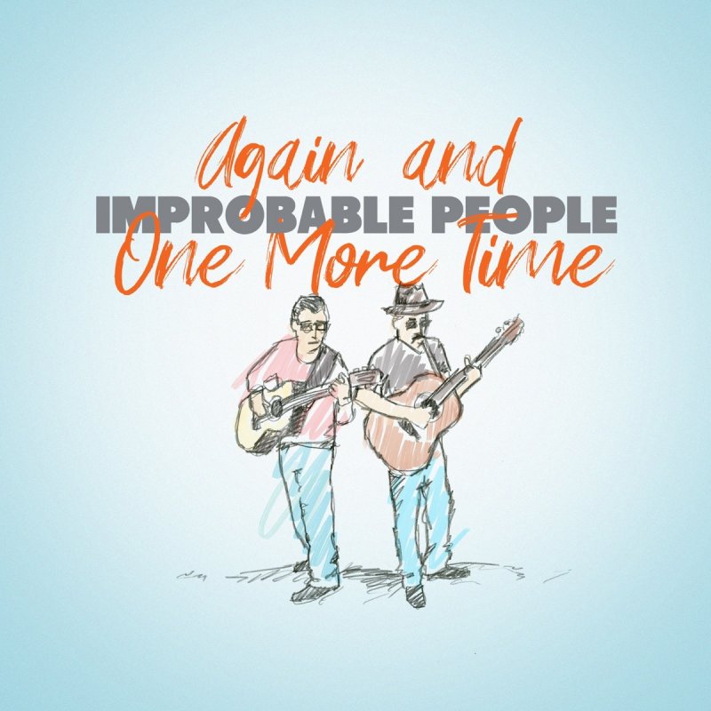 Letra de Again and one more time de Improbable people | Musixmatch