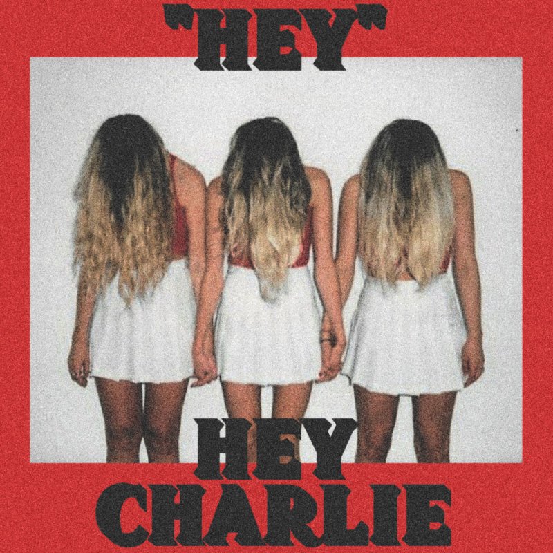 Hey Charlie - Hey Lyrics | Musixmatch