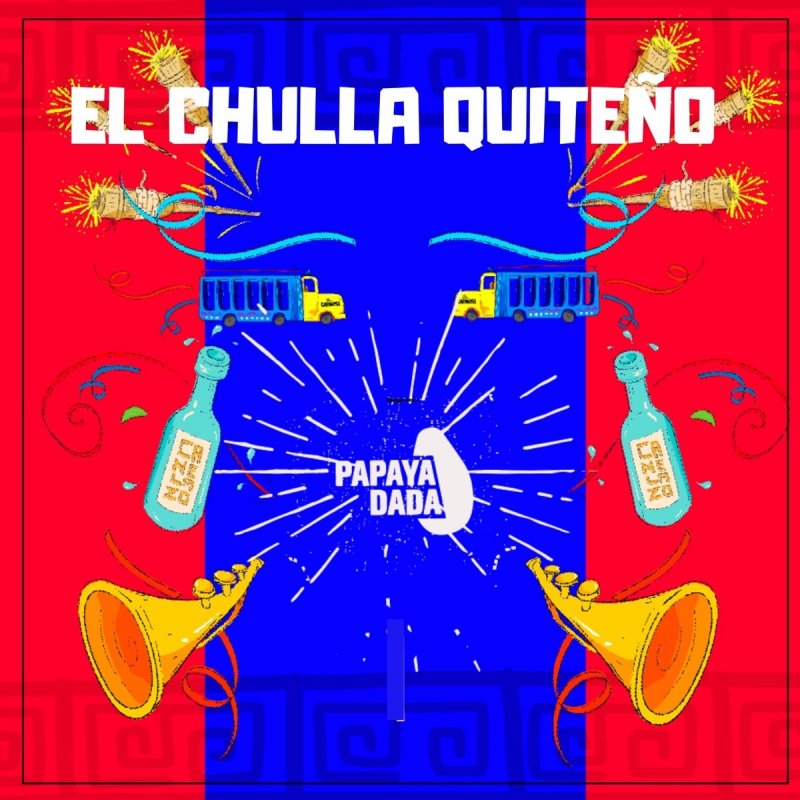 Letra de El Chulla Quiteño de Papaya Dada | Musixmatch