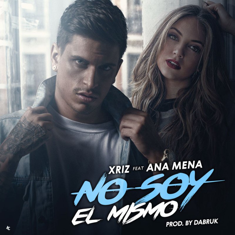 Xriz feat. Ana Mena - No soy el mismo (feat. Ana Mena) Lyrics | Musixmatch