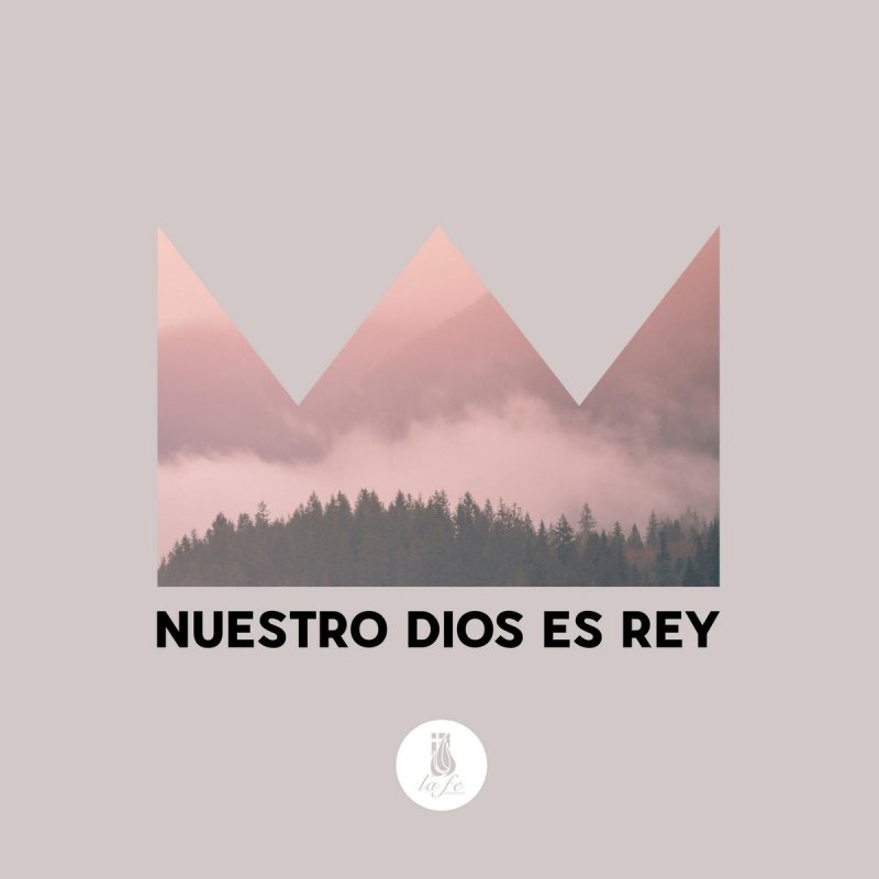 La Fe Música - Nuestro Dios Es Rey letra | Musixmatch