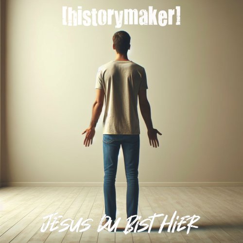 historymaker - Jesus du bist hier lyrics | Musixmatch