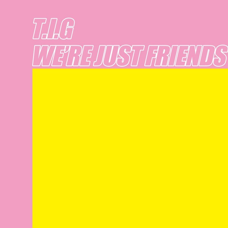 T.I.G 鐵巨人 - We're Just Friends Lyrics | Musixmatch