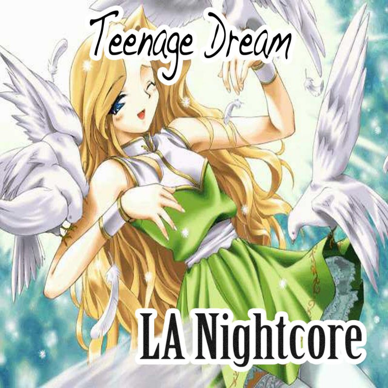 Letra de Teenage Dream (Nightcore Version) de LA Nightcore | Musixmatch