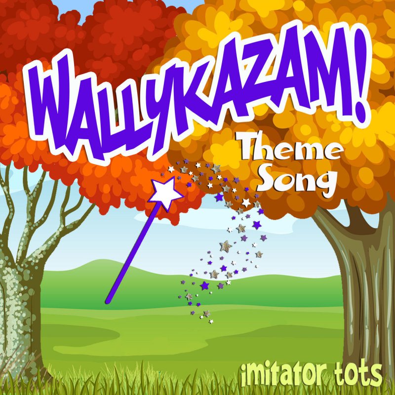 Imitator Tots - Wallykazam! Theme Song Lyrics | Musixmatch