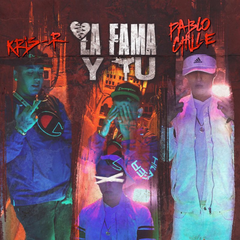 Letra de La Fama y Tu de Kris R. feat. Pablo Chill-E | Musixmatch
