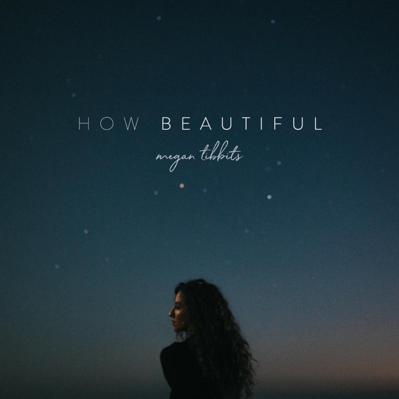 Letra de How Beautiful de Megan Tibbits | Musixmatch