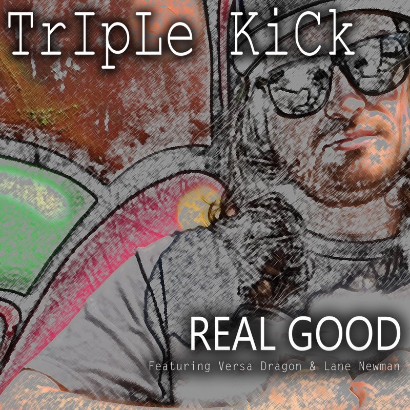 Letra de Real Good de Triple Kick feat. Versa Dragon & Lane Newman ...