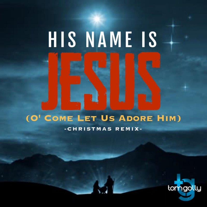 Letra de His Name Is Jesus (O Come Let Us Adore Him) de Tom Golly ...