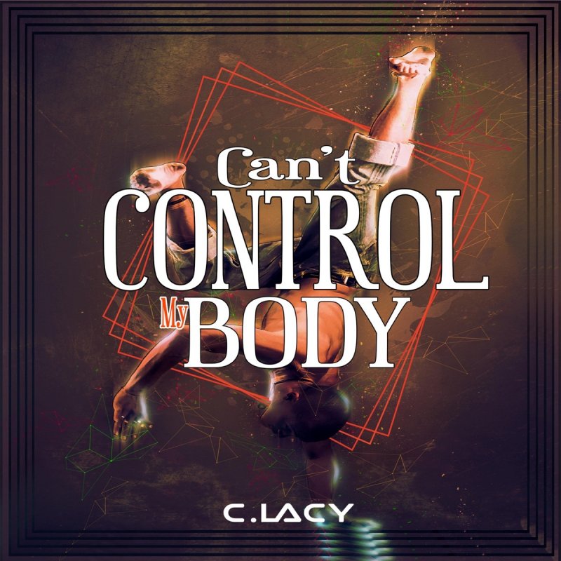 Letra de Can't Control My Body de C.Lacy | Musixmatch