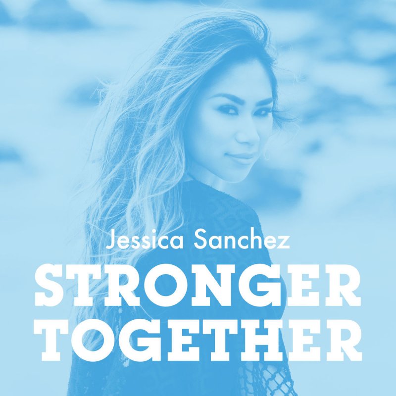 Jessica Sanchez - Stronger Together Lyrics | Musixmatch