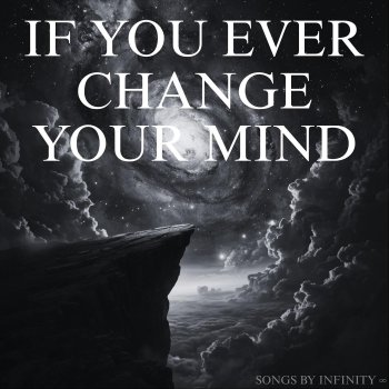 Songs by Infinity - If You Ever Change Your Mind lyrics | Musixmatch