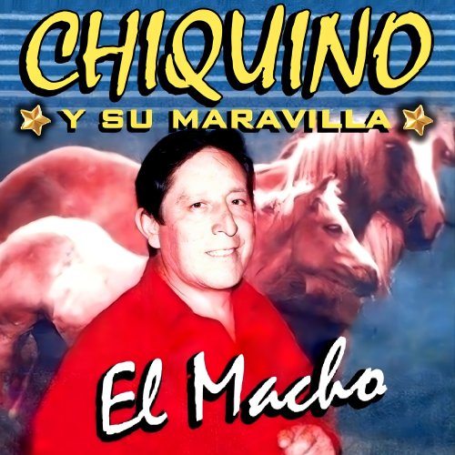 Chiquino y Su Maravilla - El Macho lyrics | Musixmatch
