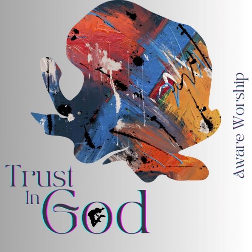 Aware Worship - Trust in God lyrics | Musixmatch