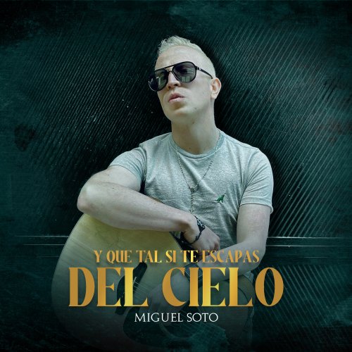 Letra de Miguel Soto - Y Que Tal Si Te Escapas del CIelo | Musixmatch