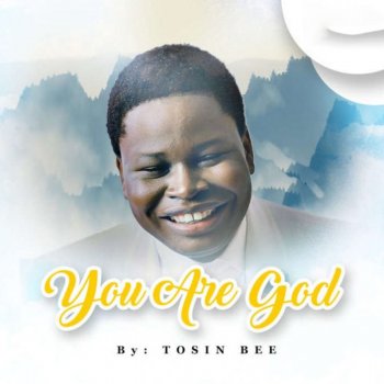 Tosin Bee - You Are God lyrics | Musixmatch